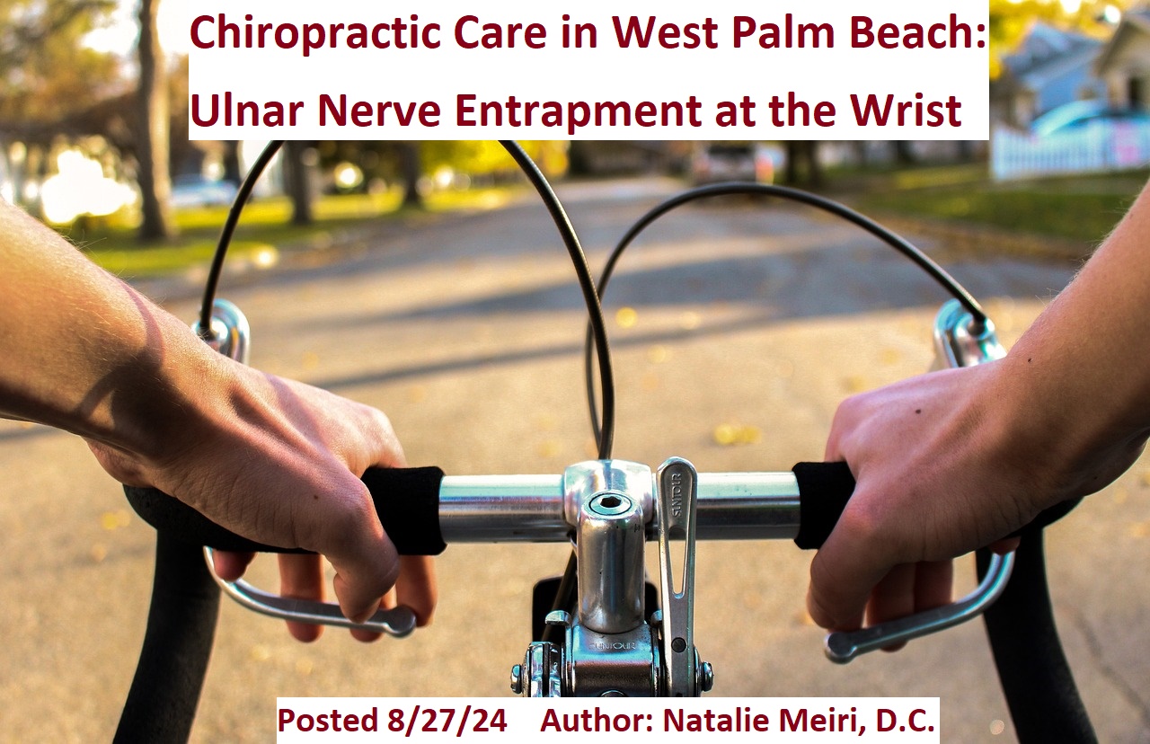 Chiropractic Care in West Palm Beach: Ulnar Nerve Entrapment at the Wrist