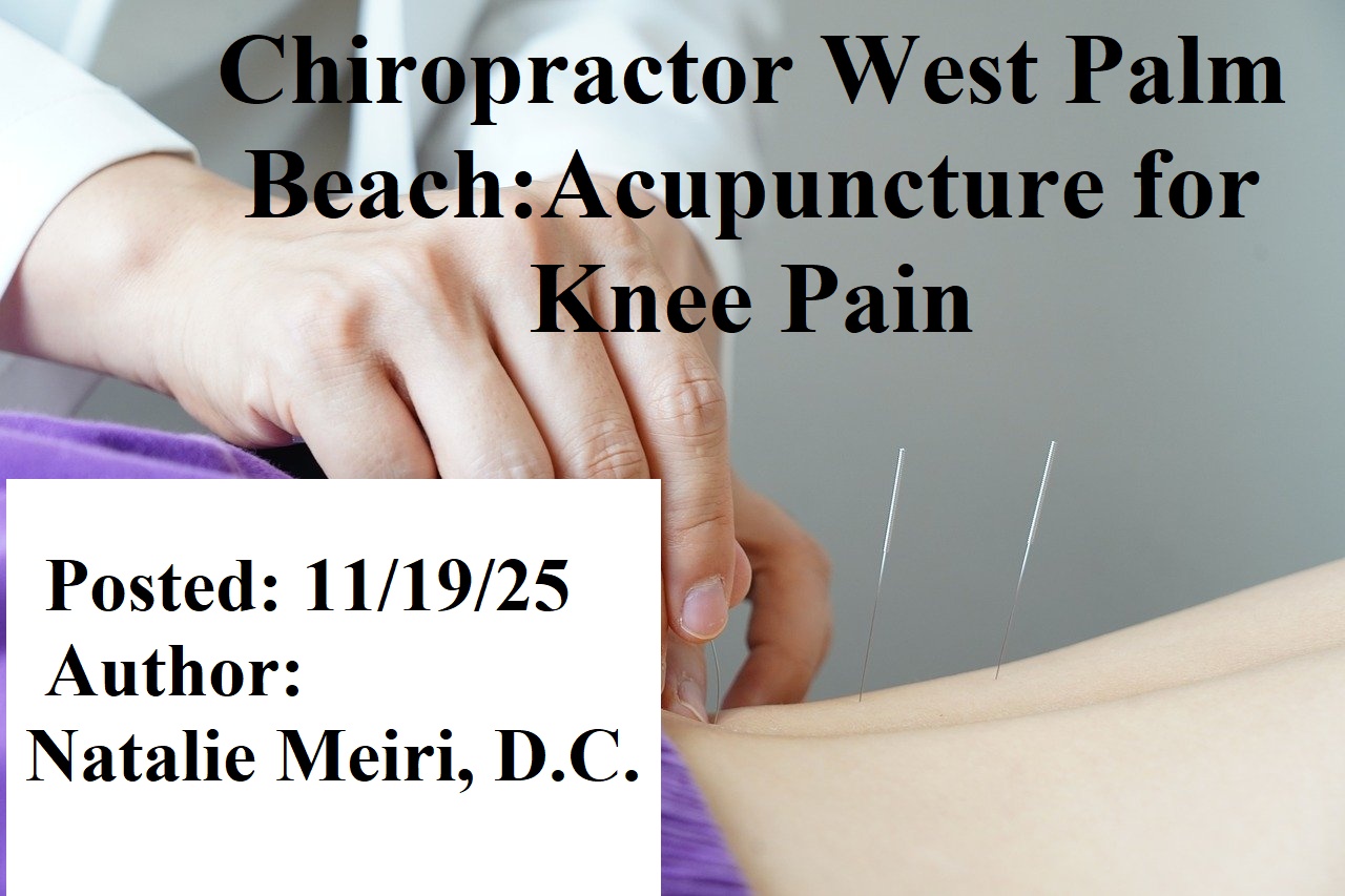 Chiropractor West Palm Beach:Acupuncture for Knee Pain